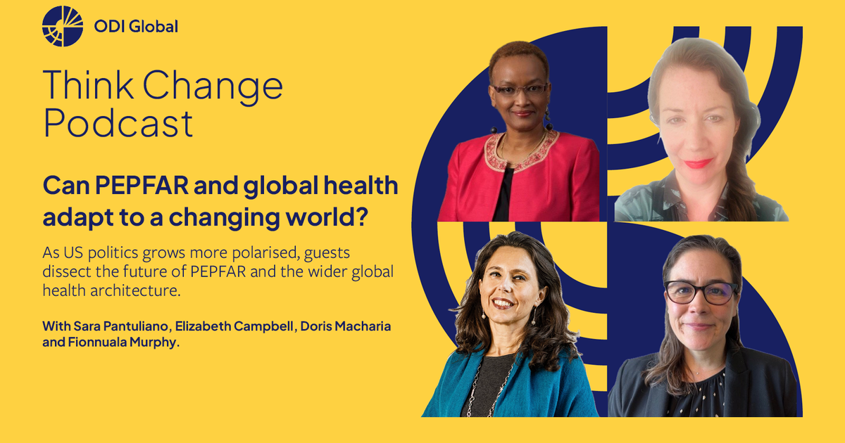 Think Change episode 78: can PEPFAR and global health adapt to a changing world? | ODI: Think change