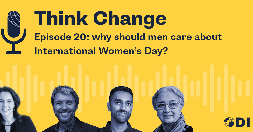 Think Change episode 20: why should men care about International Women's Day? | ODI: Think change