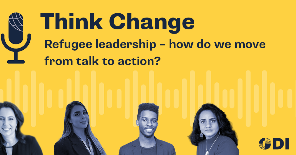 Think Change episode 27: refugee leadership – how do we move from talk to action? | ODI: Think ...