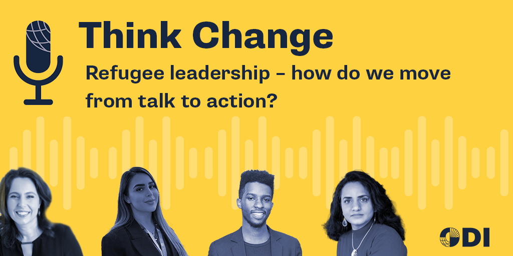 Think Change episode 27: refugee leadership – how do we move from talk to action? | ODI: Think ...