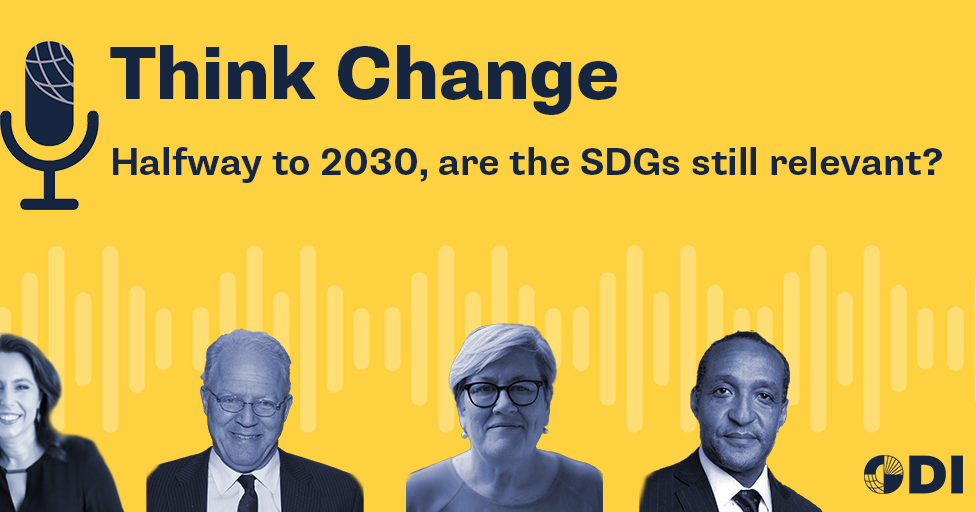 Think Change episode 30: halfway to 2030, are the SDGs still relevant? | ODI: Think change