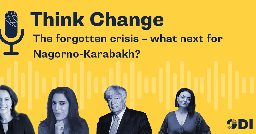 Think Change episode 33: the forgotten crisis – what next for Nagorno-Karabakh? | ODI: Think change