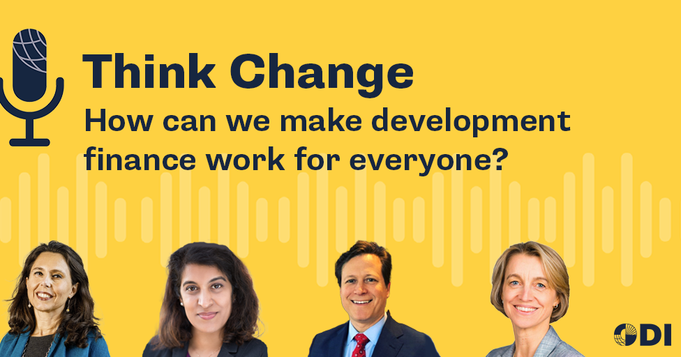 Think Change episode 46: how can we make development finance work for ...