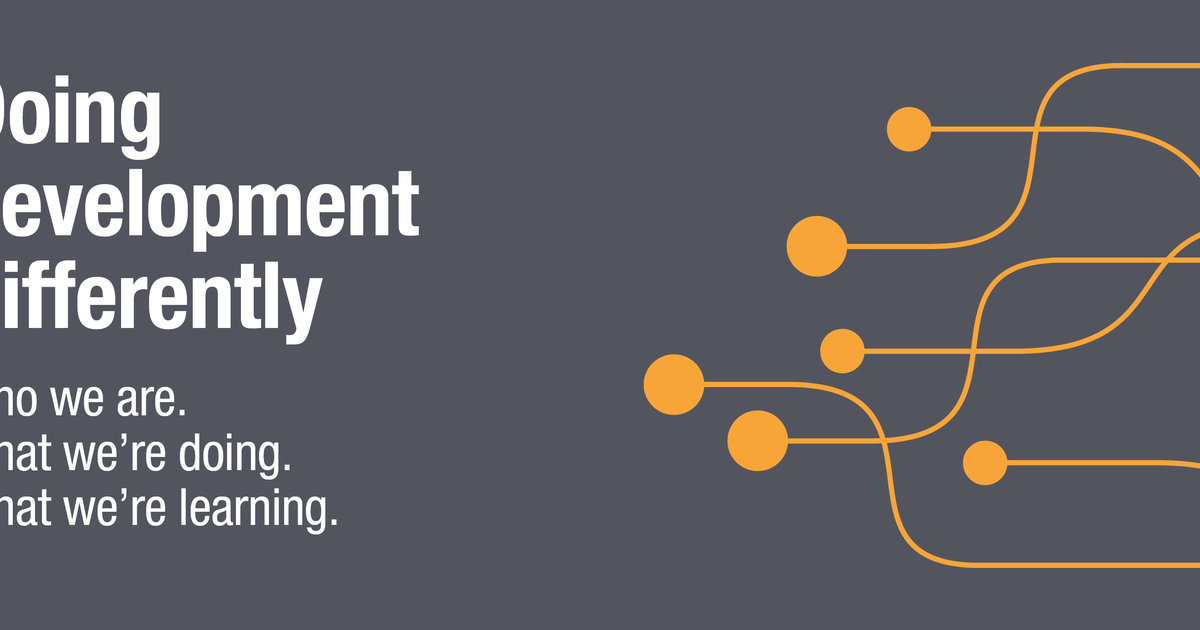 Doing development differently: who we are, what we're doing and what we ...